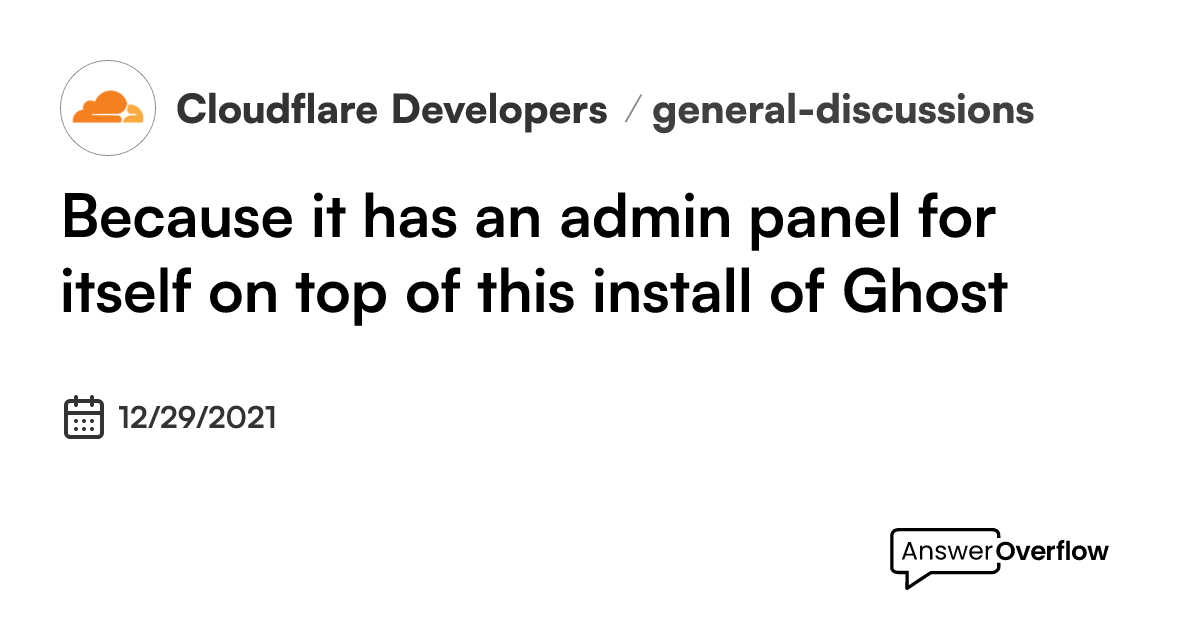 Because it has an admin panel for itself on top of this install of Ghost - Cloudflare Developers