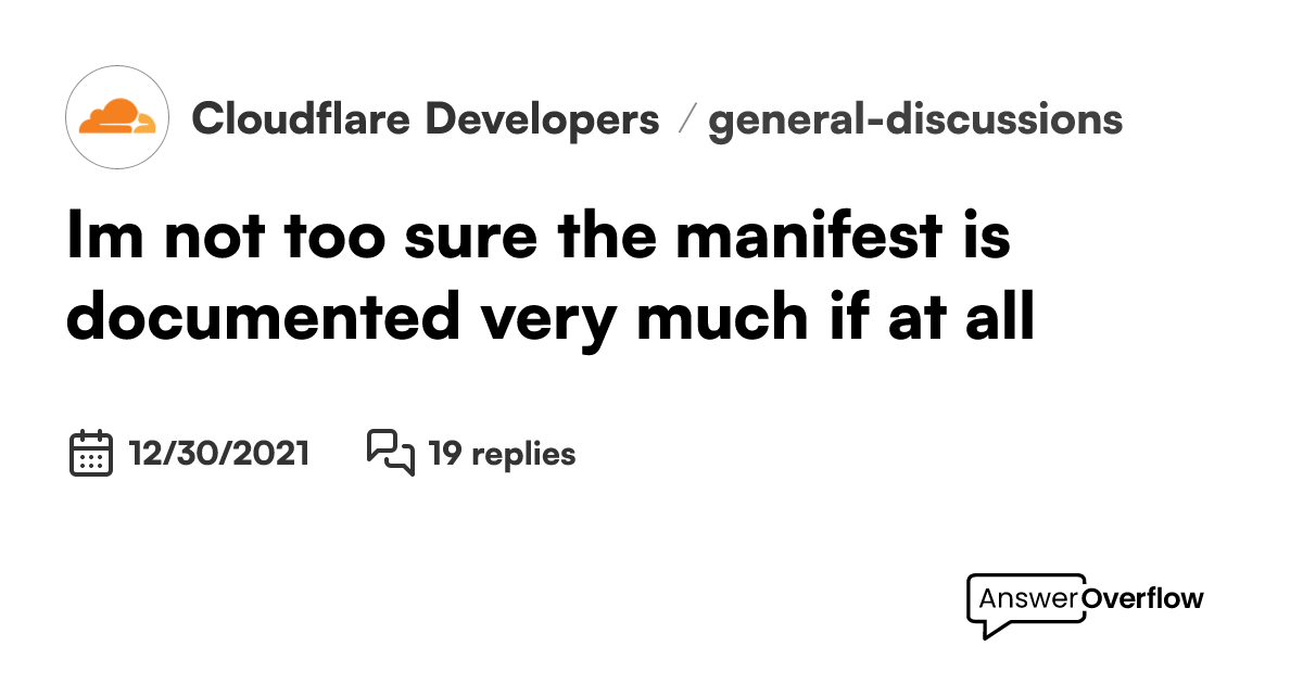 I'm not too sure the manifest is documented very much if at all - Cloudflare Developers