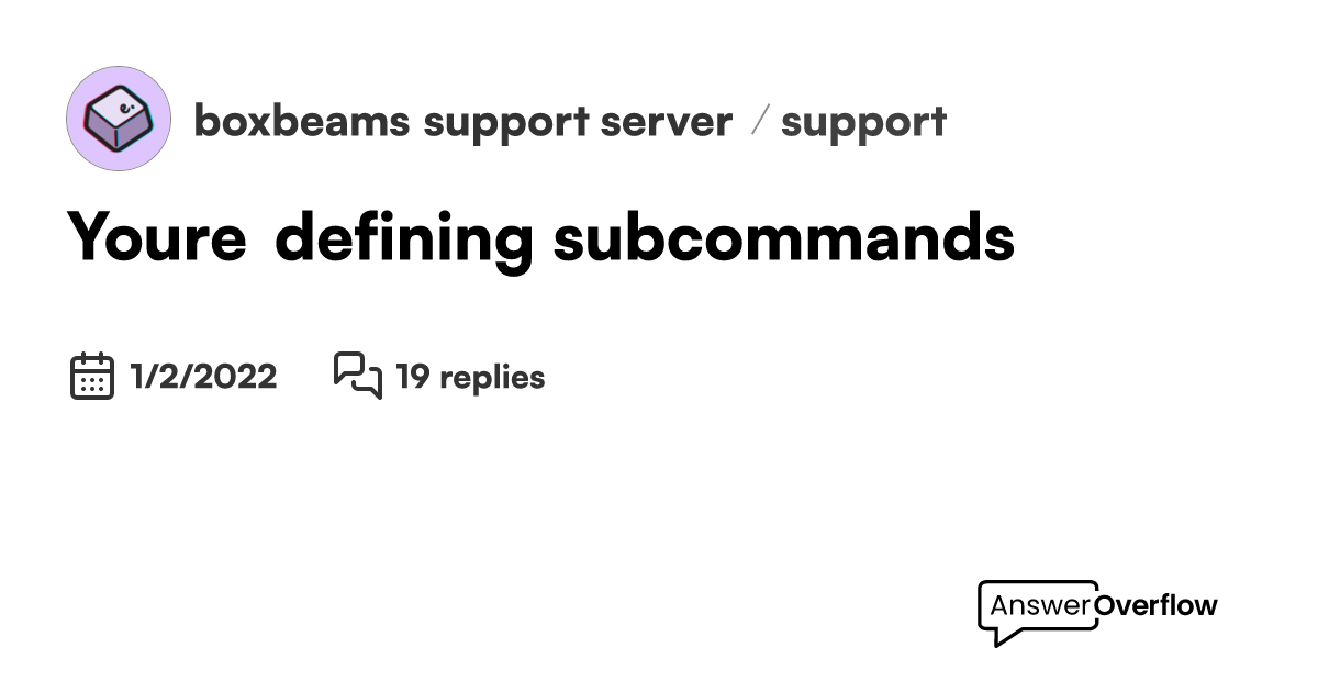 You're defining subcommands - boxbeam's support server