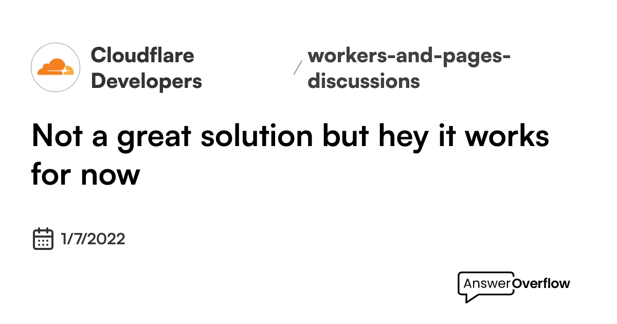Not a great solution but hey, it works for now - Cloudflare Developers