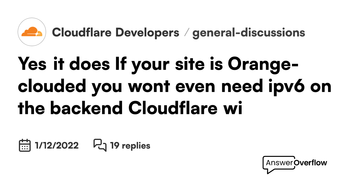 Yes it does! If your site is Orange-clouded, you won't even need ipv6 on the backend. Cloudflare ...