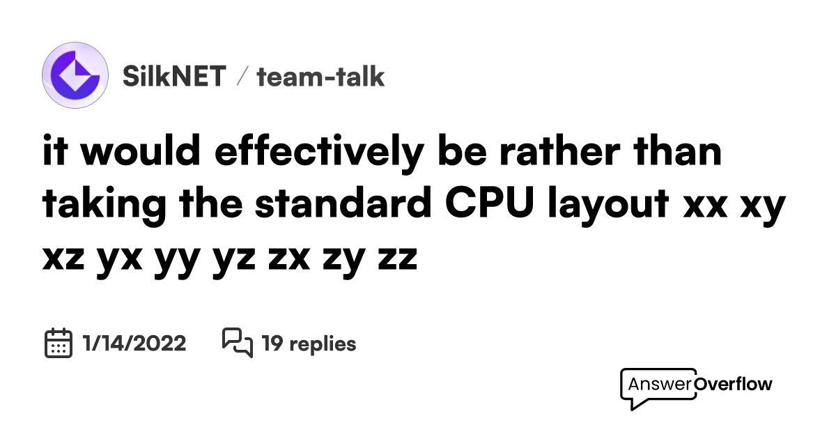 it would effectively be rather than taking the standard CPU layout: ``` xx xy xz yx yy yz zx zy ...