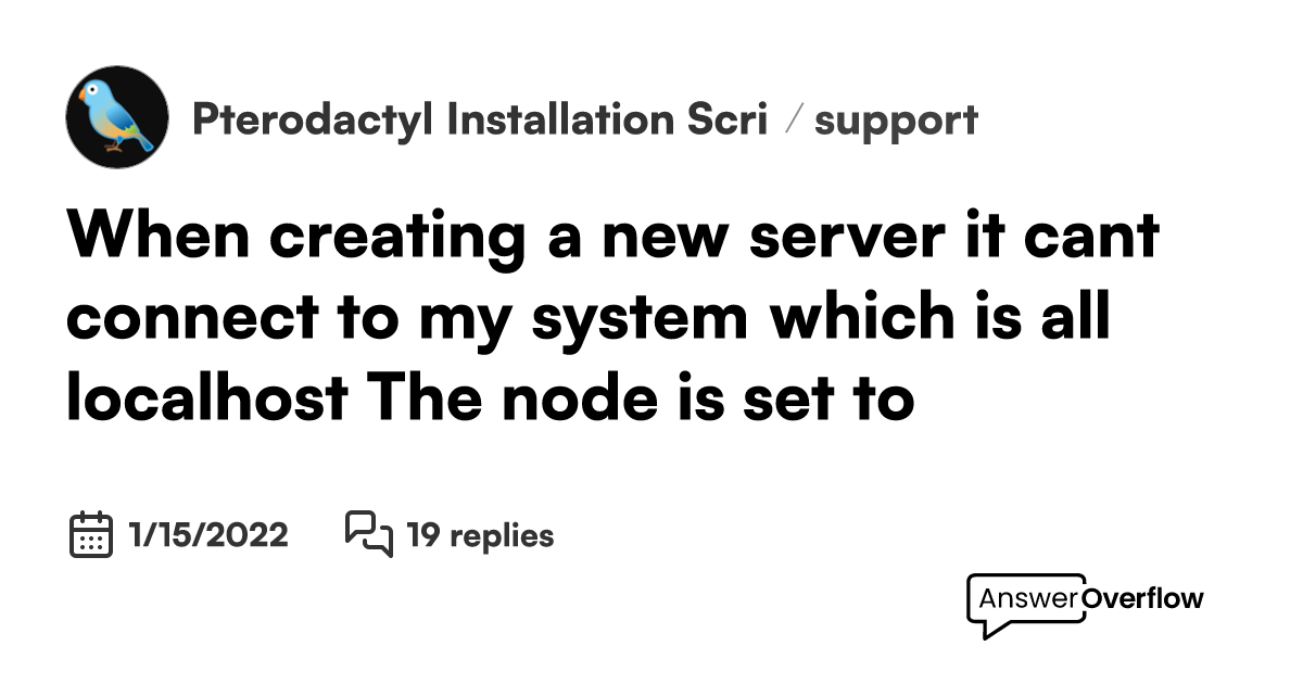 When creating a new server it can't connect to my system which is all localhost. The node is set ...