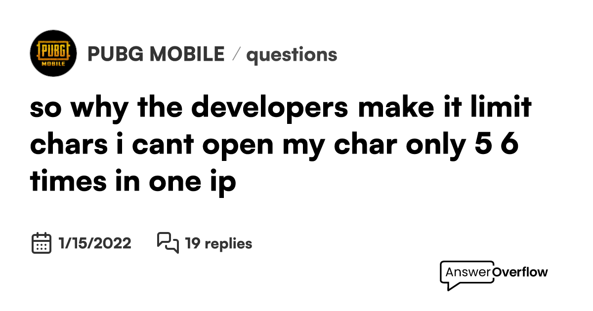 So Why The Developers Make It Limit Chars I Cant Open My Char Only 5 6 Times In One Ip Pubg