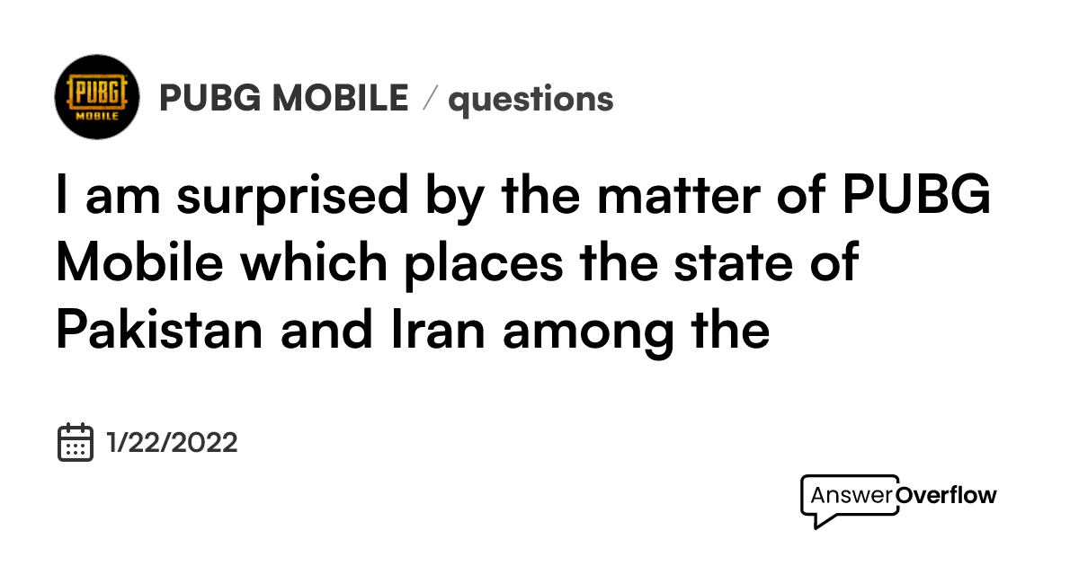 I am surprised by the matter of PUBG Mobile, which places the state of Pakistan and Iran among ...