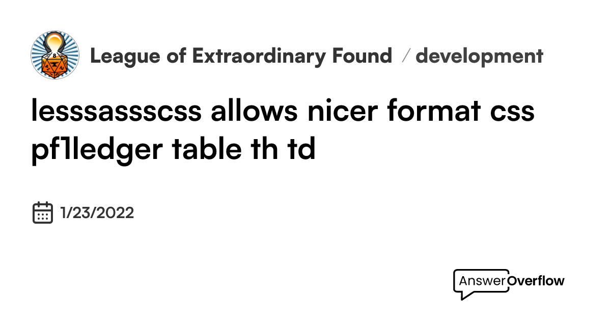 less/sass/scss allows nicer format ```css .pf1ledger { table, th, td ...