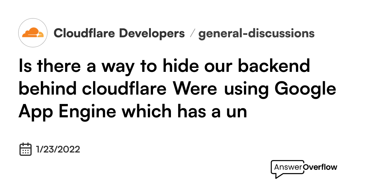 Is there a way to hide our backend behind cloudflare? We're using Google App Engine, which has a ...