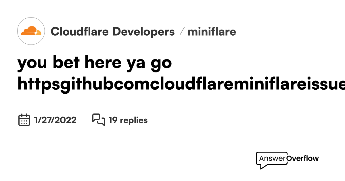 you bet, here ya go: https://github.com/cloudflare/miniflare/issues/163 - Cloudflare Developers