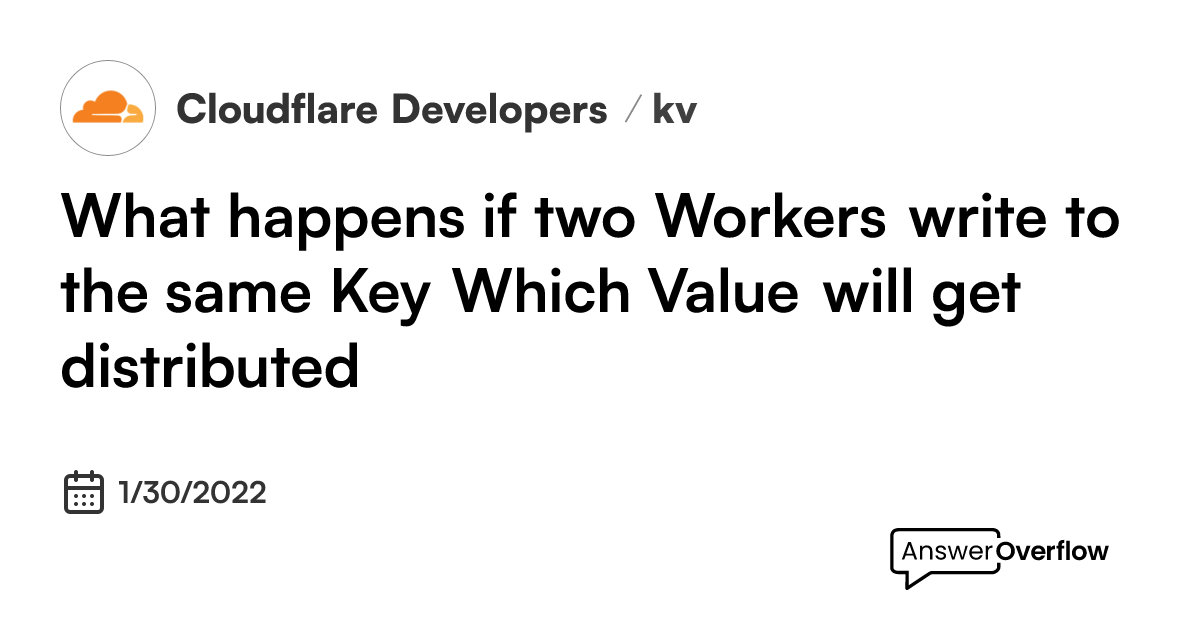 What happens if two Workers write to the same Key? Which Value will get distributed ...
