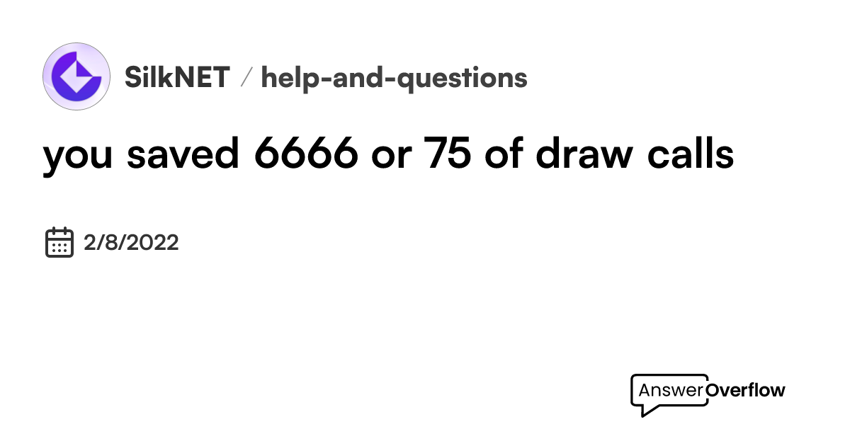 you saved 66.66 or 75% of draw calls - Silk.NET