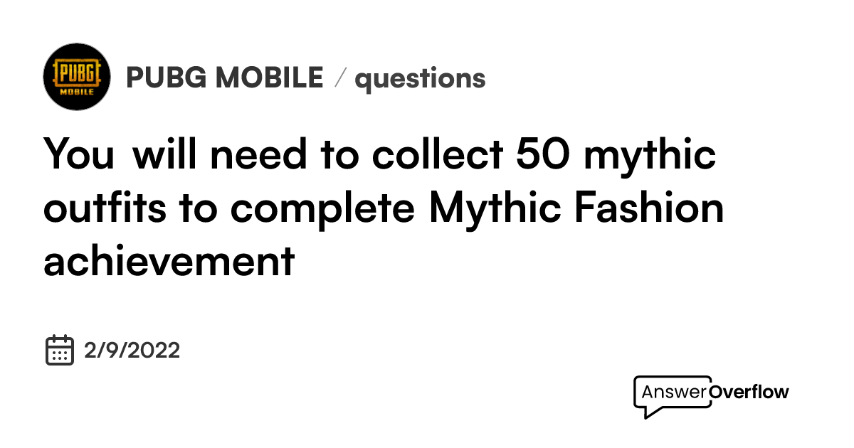 You will need to collect 50 mythic outfits to complete Mythic Fashion achievement. - PUBG MOBILE
