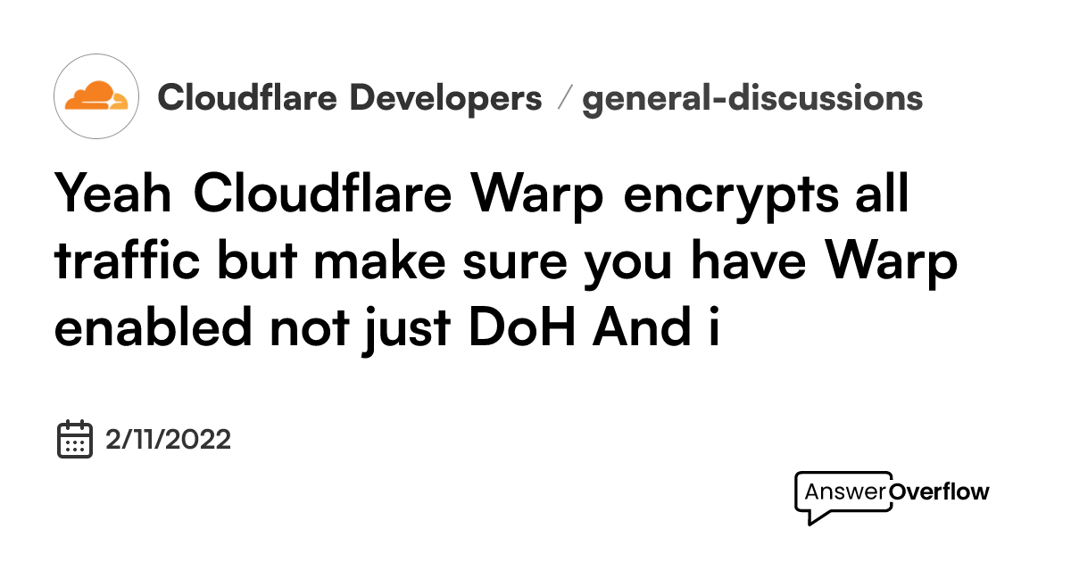 Yeah, Cloudflare Warp encrypts all traffic but make sure you have Warp enabled, not just DoH ...