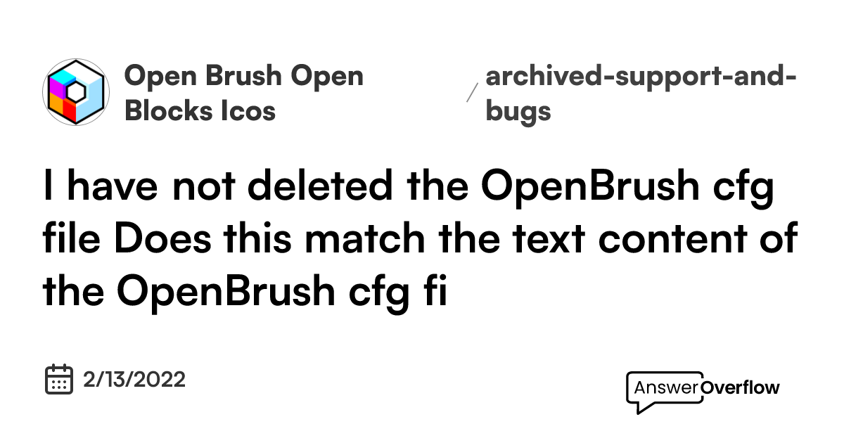 I have not deleted the OpenBrush cfg file. Does this match the text content of the OpenBrush cfg ...