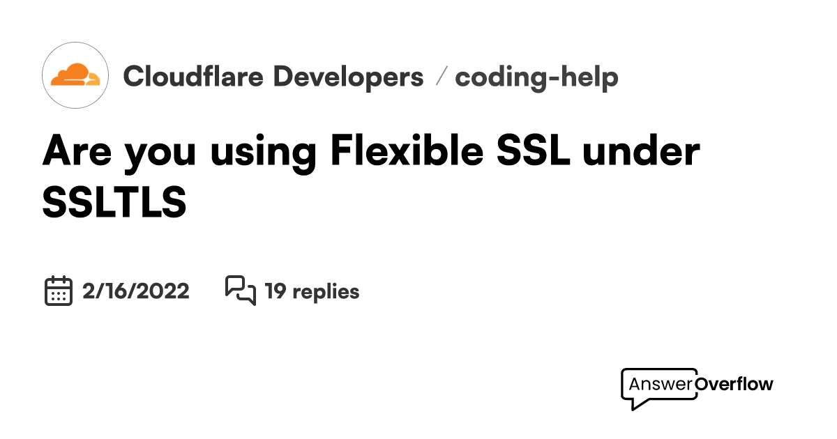 Are you using Flexible SSL under SSL/TLS? - Cloudflare Developers