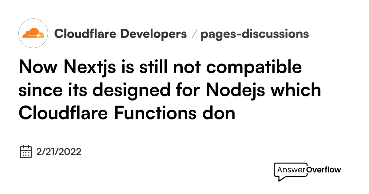 Now Next.js is still not compatible, since it's designed for Node.js which Cloudflare Functions ...