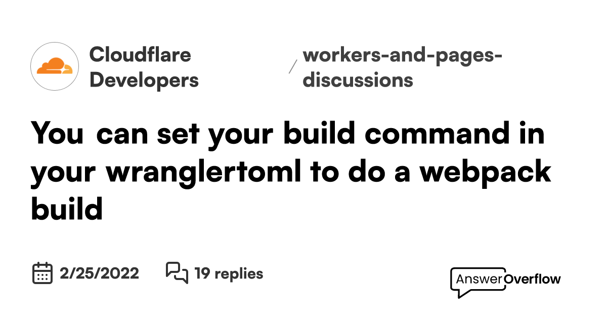 You can set your build command in your `wrangler.toml` to do a webpack build. - Cloudflare ...