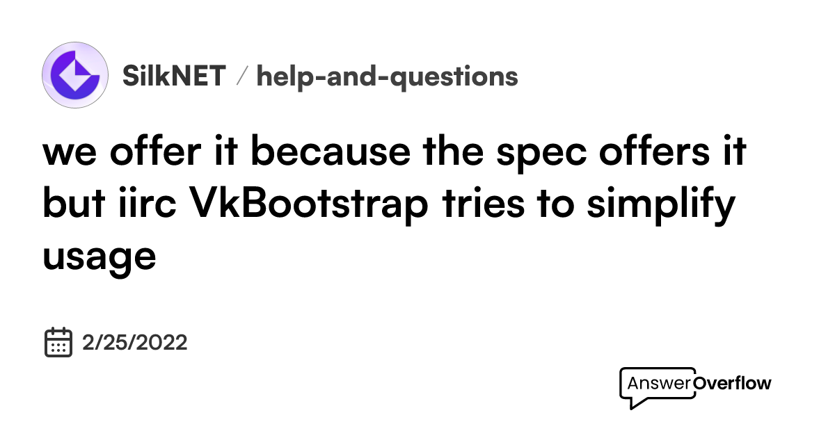 we offer it because the spec offers it, but iirc VkBootstrap tries to simplify usage - Silk.NET