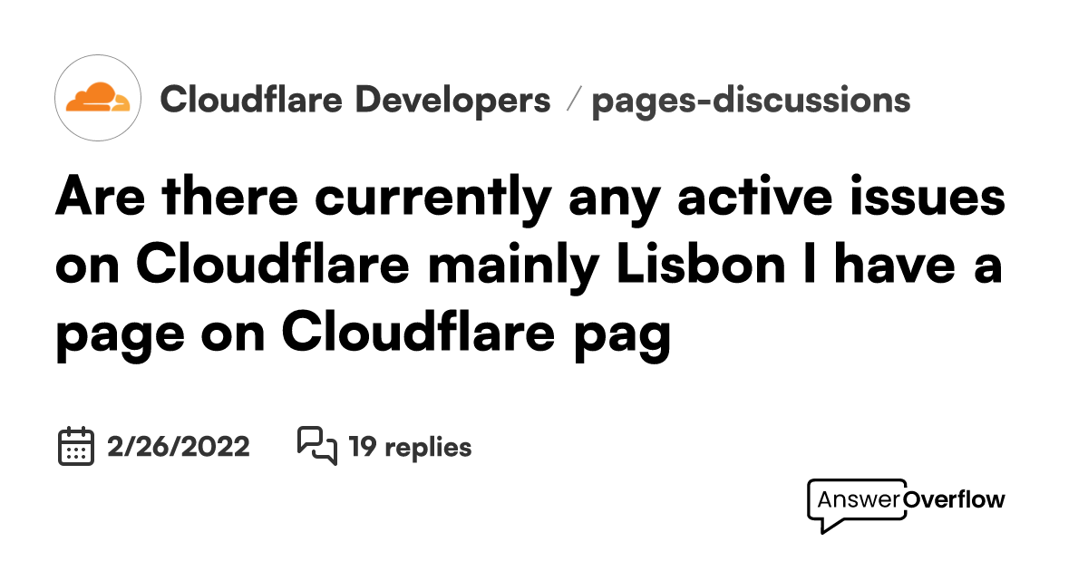 Are there currently any active issues on Cloudflare, mainly Lisbon? I have a page on Cloudflare ...