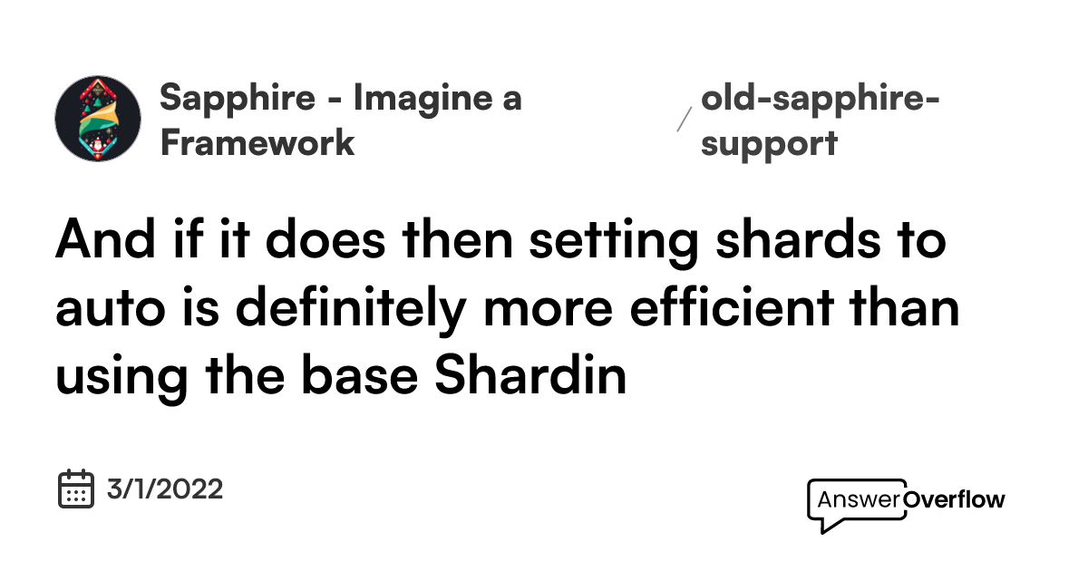 And if it does then setting shards to auto is definitely more efficient than using the base ...