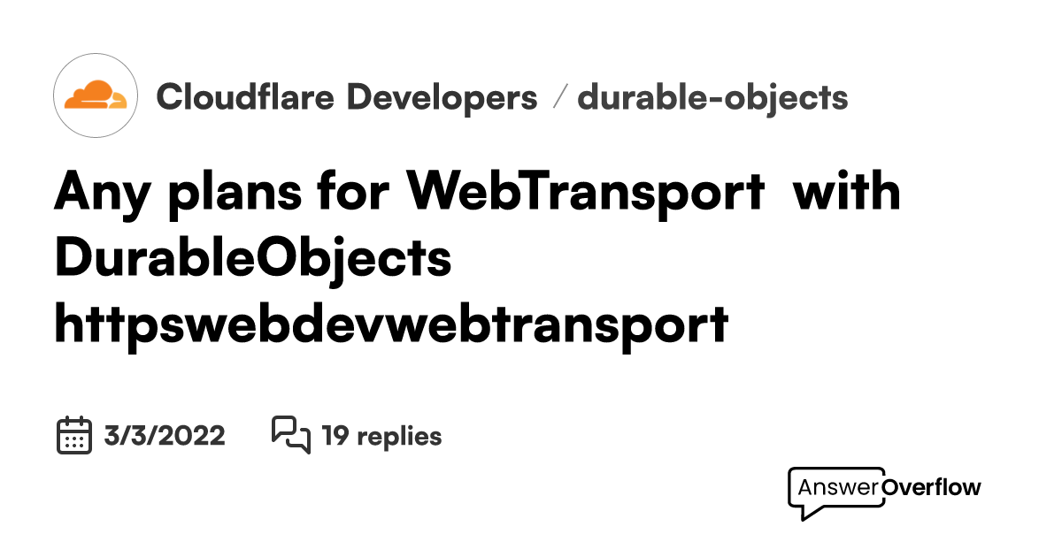 Any plans for WebTransport with DurableObjects? https://web.dev/webtransport/ - Cloudflare ...