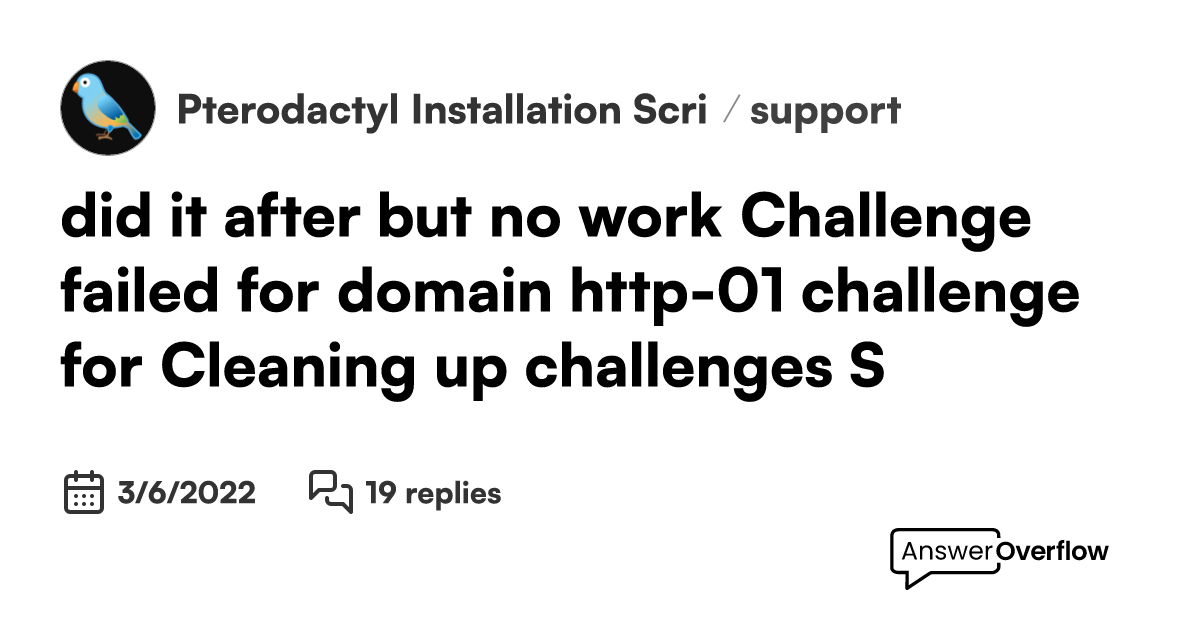 did it after but no work Challenge failed for domain http-01 challenge for Cleaning up ...