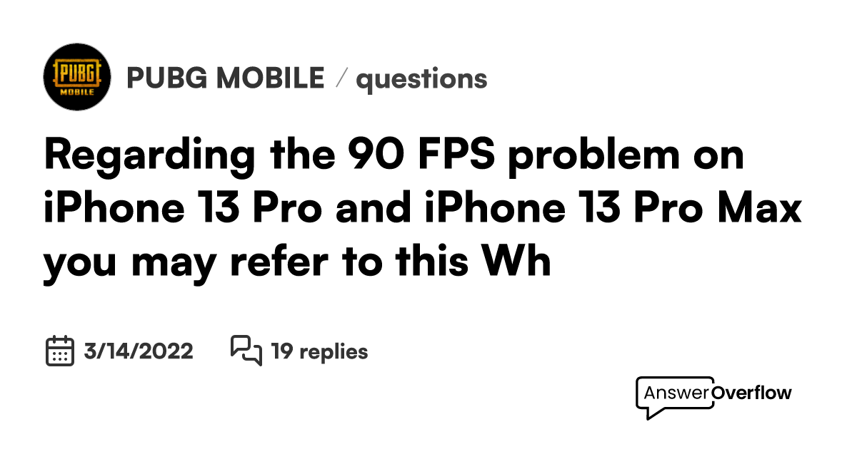 Regarding the 90 FPS problem on iPhone 13 Pro and iPhone 13 Pro Max, you may refer to this ...