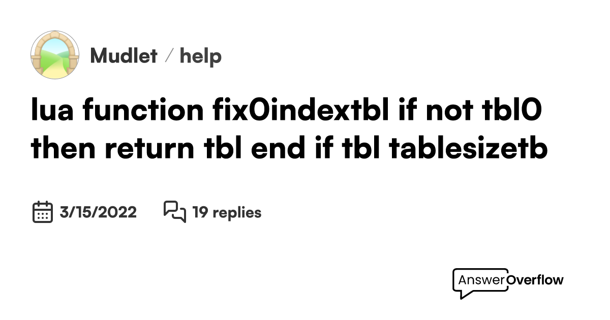 ```lua function fix0index(tbl) if not tbl[0] then return tbl end if #tbl ~= table.size(tbl) - 1 ...