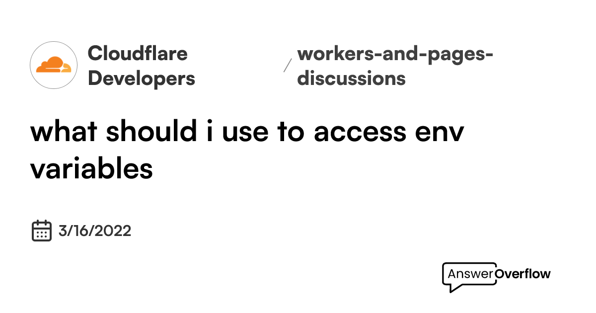 what should i use to access env variables - Cloudflare Developers
