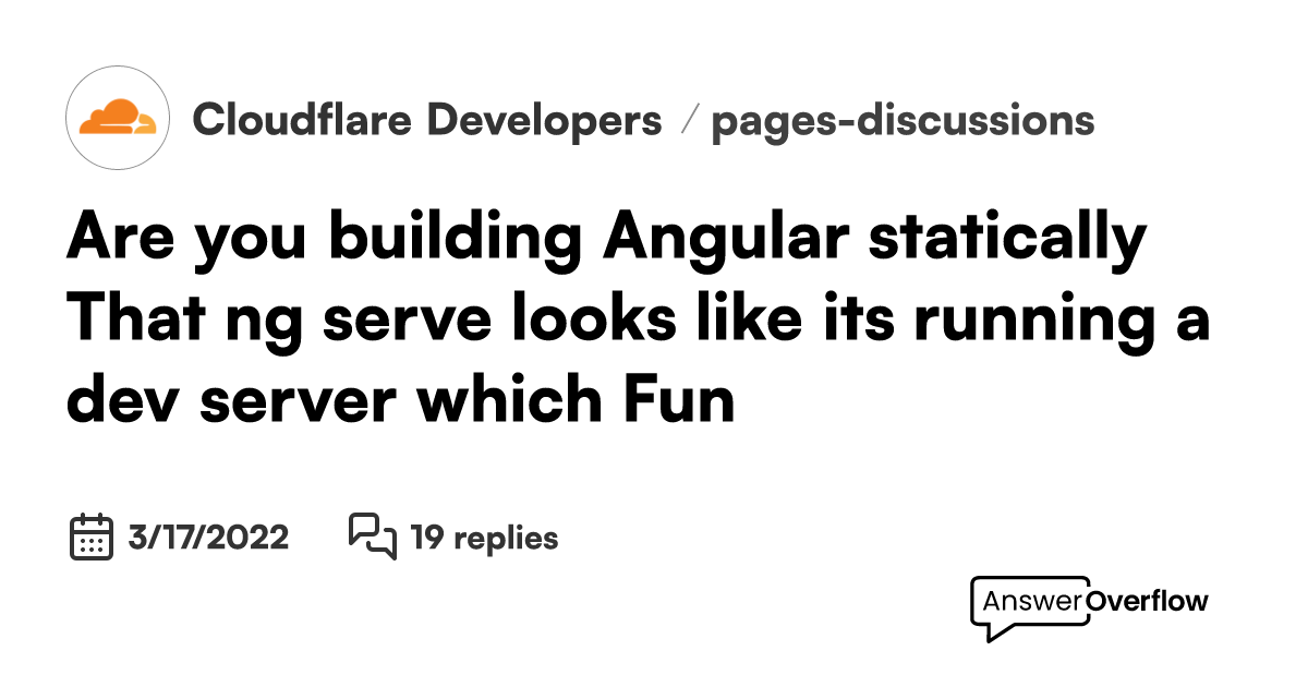 Are you building Angular statically? That `ng serve` looks like it's running a dev server which ...
