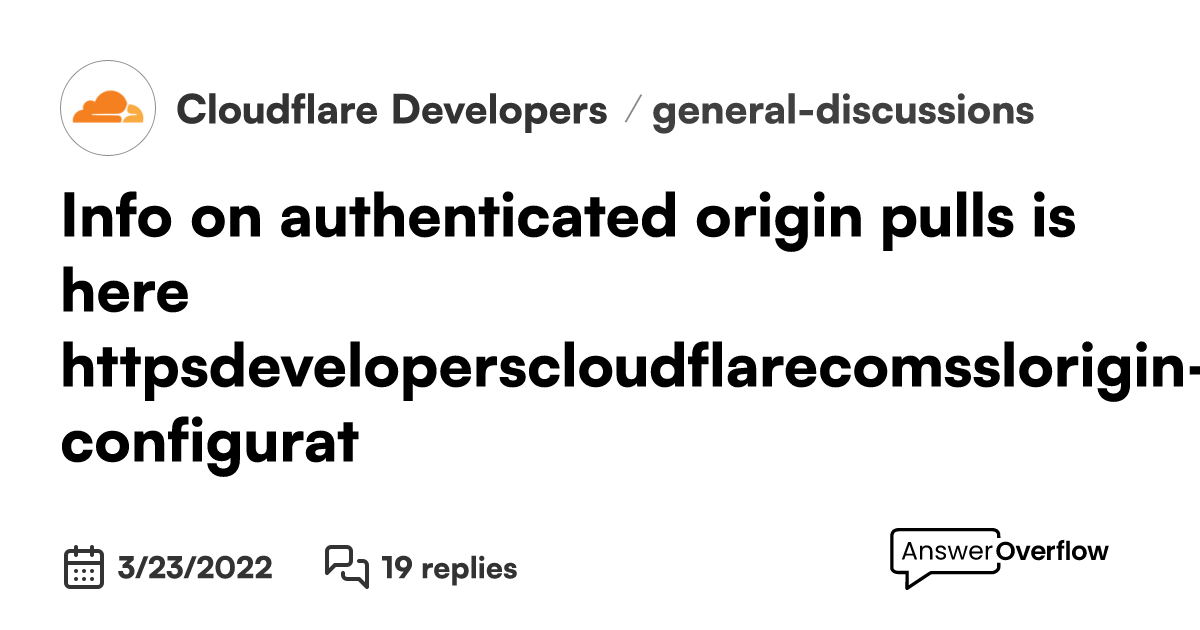 Info on authenticated origin pulls is here: https://developers.cloudflare.com/ssl/origin ...