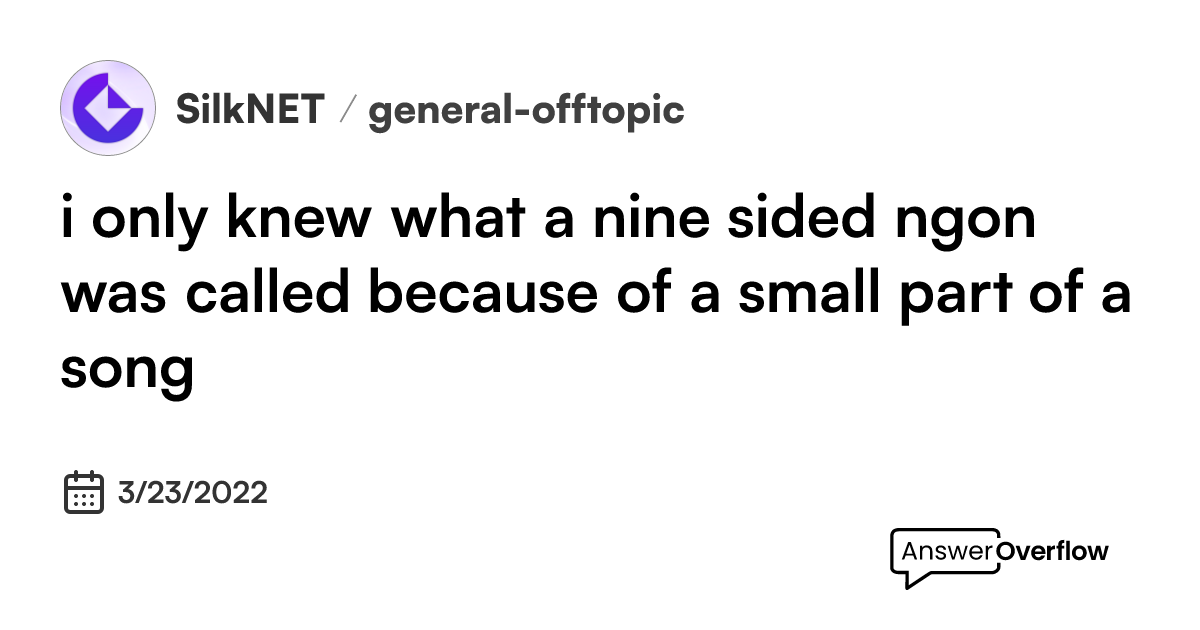 i only knew what a nine sided ngon was called because of a small part ...