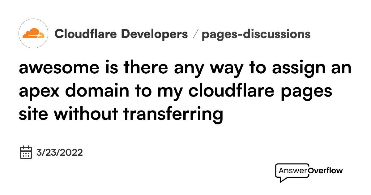 awesome, is there any way to assign an apex domain to my cloudflare pages site without ...