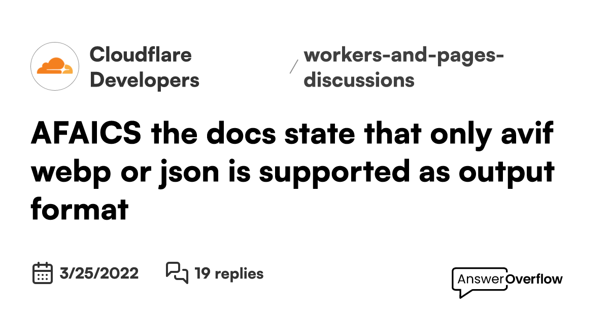 AFAICS the docs state that only avif, webp or json is supported as output `format` - Cloudflare ...