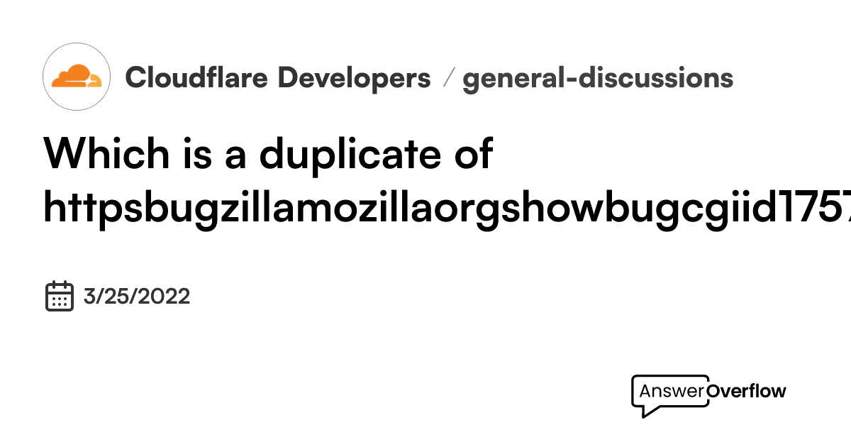 Which is a duplicate of https://bugzilla.mozilla.org/show_bug.cgi?id=1757717 - Cloudflare Developers