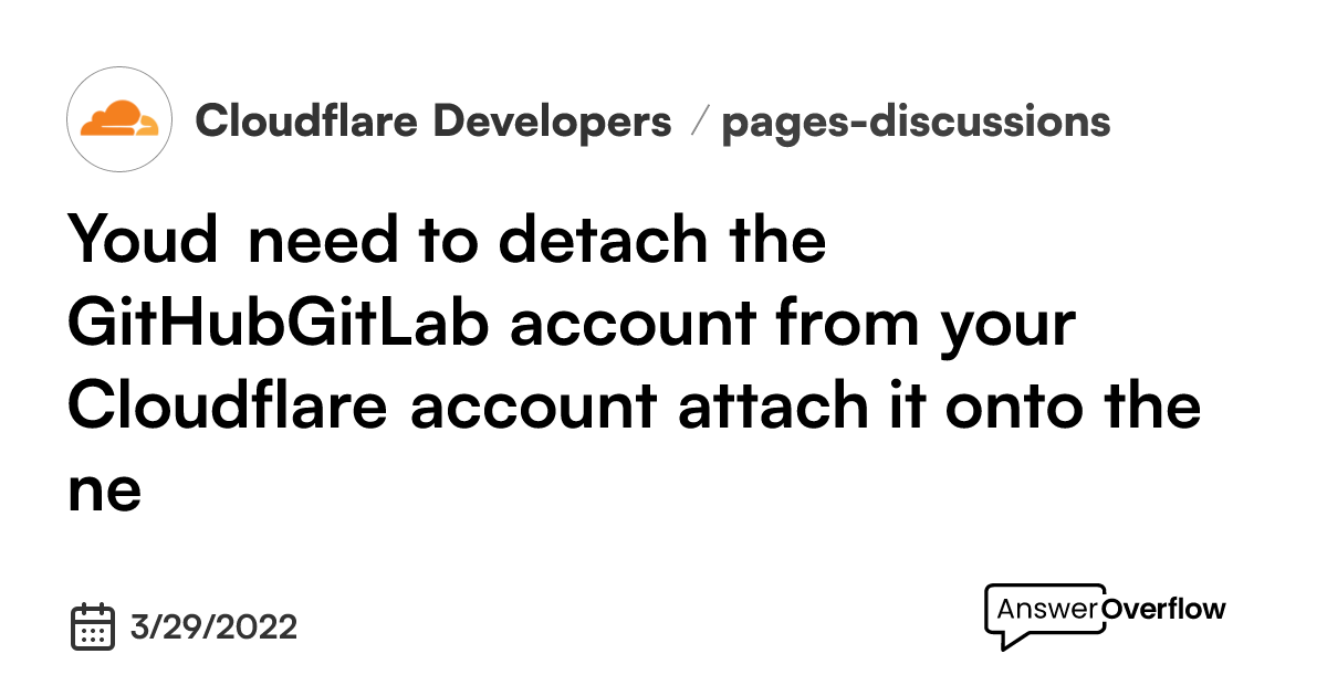You'd need to detach the GitHub/GitLab account from your Cloudflare account & attach it onto the ...