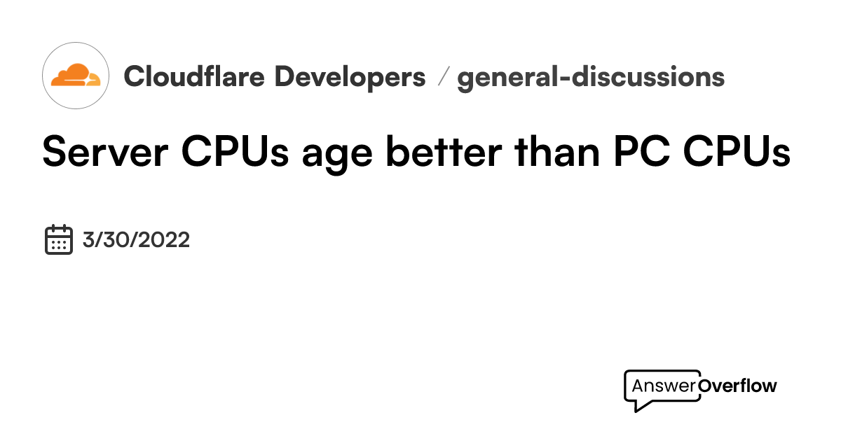Server CPUs age better than PC CPUs - Cloudflare Developers
