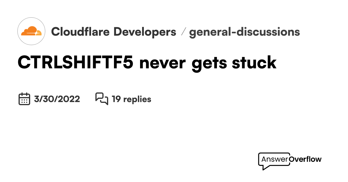 CTRL+SHIFT+F5 never gets stuck. - Cloudflare Developers