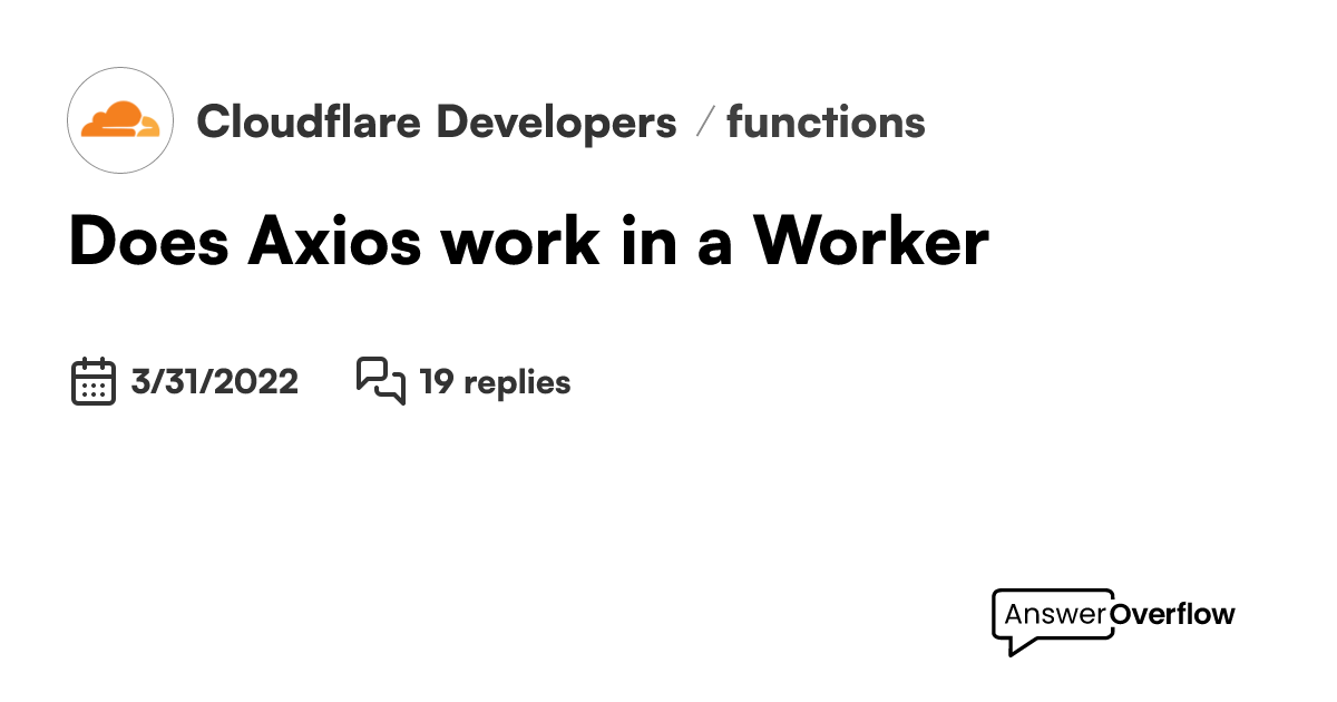 Does Axios work in a Worker? - Cloudflare Developers