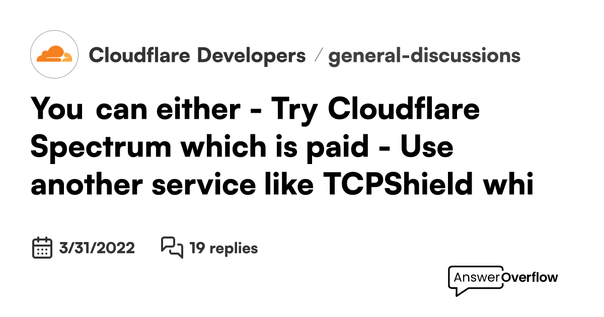 You can either: - Try Cloudflare Spectrum (which is paid). - Use another service like TCPShield ...