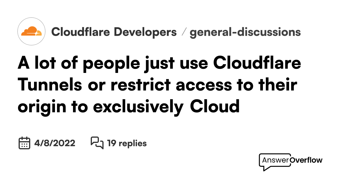 A lot of people just use Cloudflare Tunnels or restrict access to their origin to exclusively ...