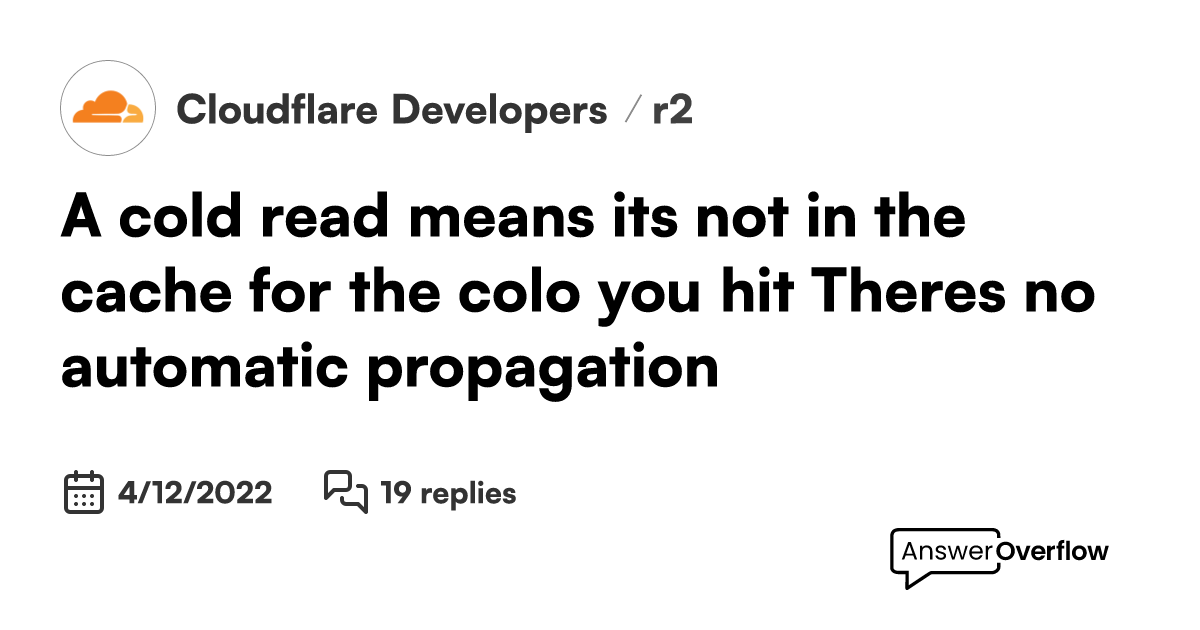 A cold read means it's not in the cache for the colo you hit. There's no automatic propagation ...