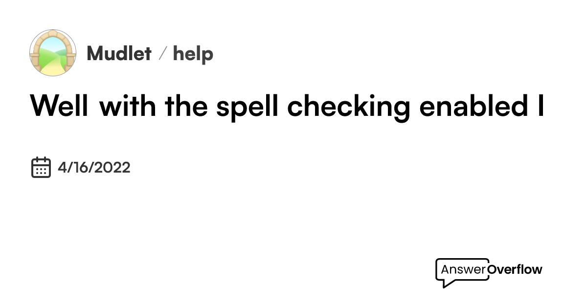 Well with the spell checking enabled I - Mudlet