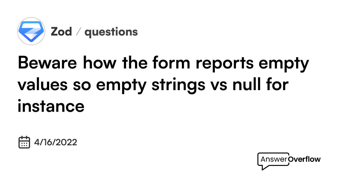 Beware how the form reports "empty" values, so empty strings vs `null` for instance - Zod
