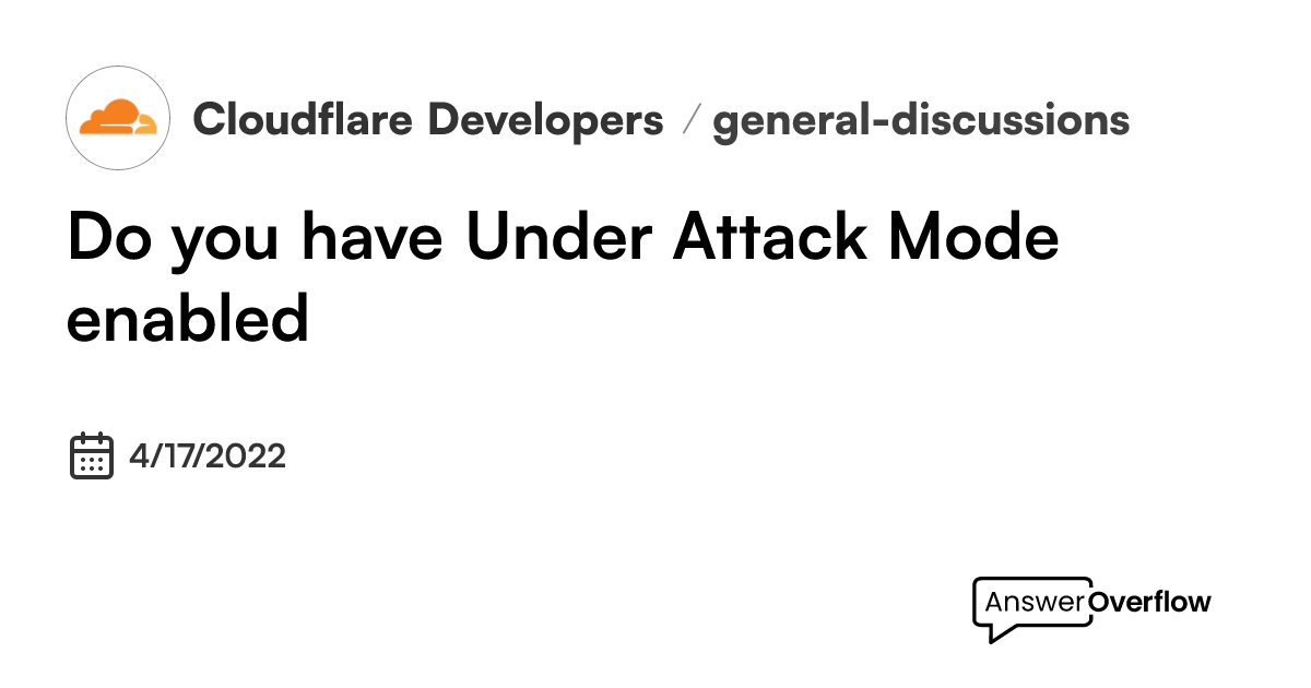Do you have Under Attack Mode enabled? - Cloudflare Developers