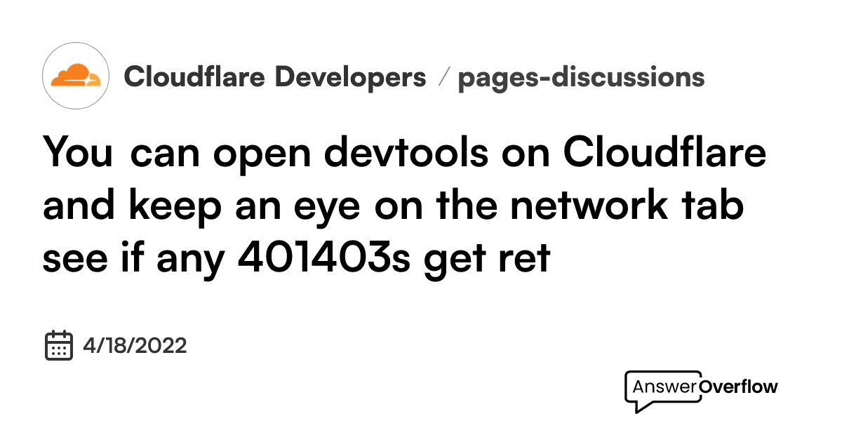 You can open devtools on Cloudflare and keep an eye on the network tab, see if any 401/403s get ...