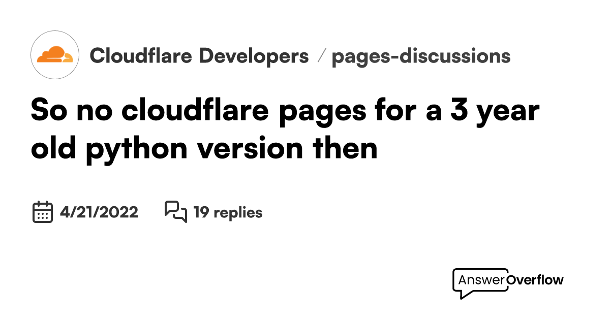 So no cloudflare pages for a 3 year old python version then - Cloudflare Developers