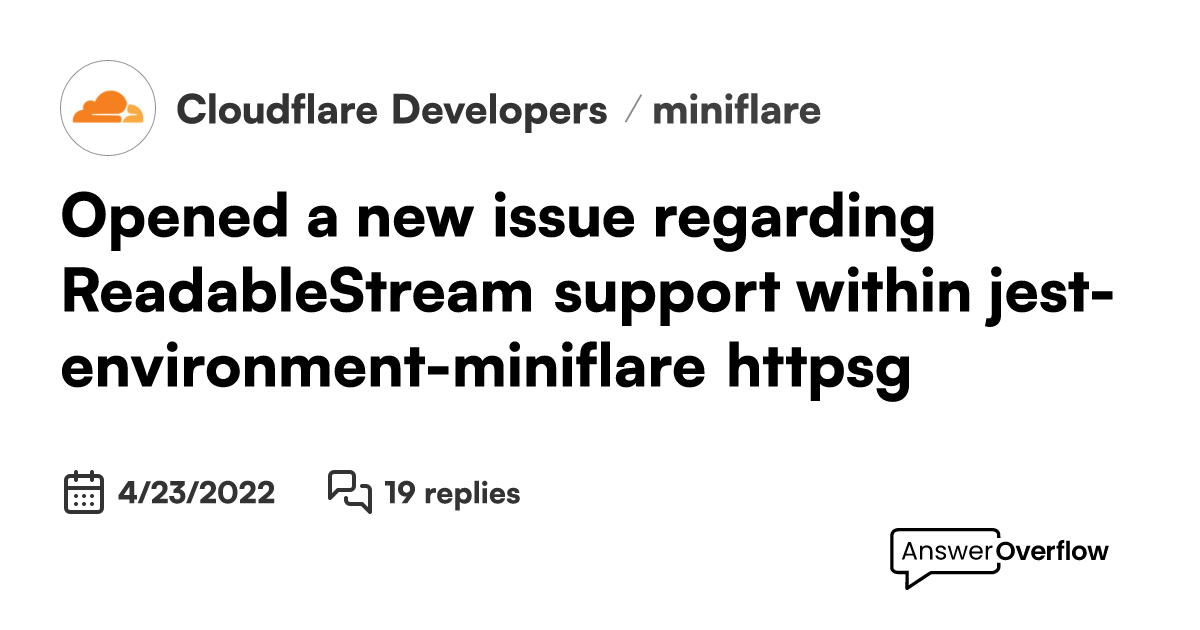 Opened a new issue regarding `ReadableStream` support within `jest-environment-miniflare` https ...