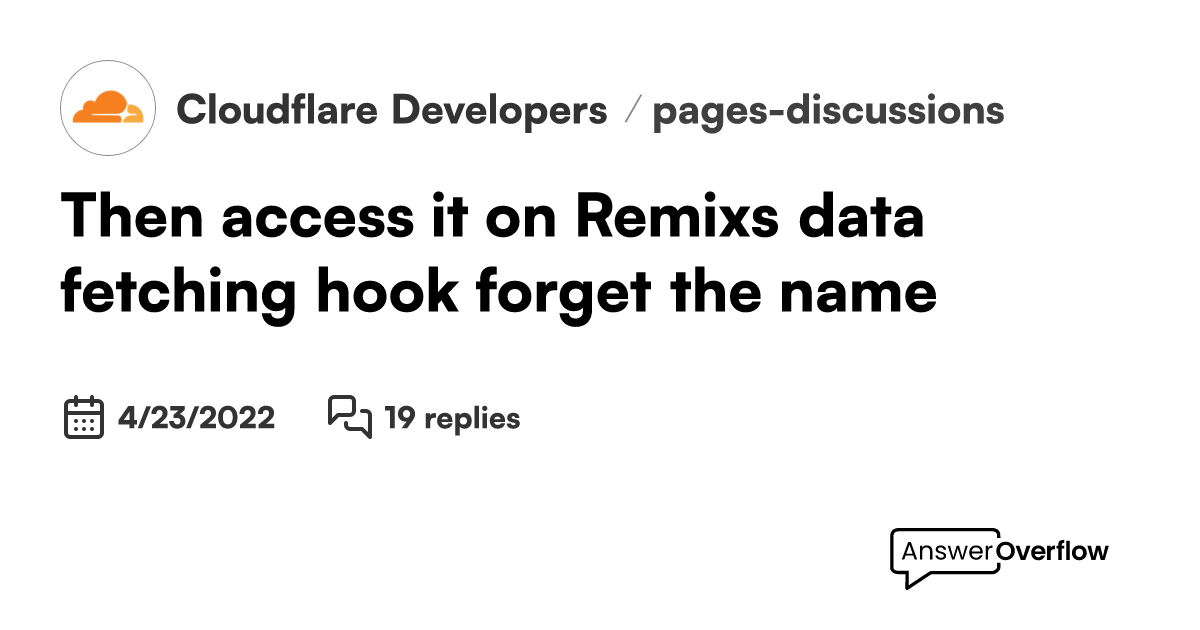Then access it on Remix's data fetching hook (forget the name). - Cloudflare Developers