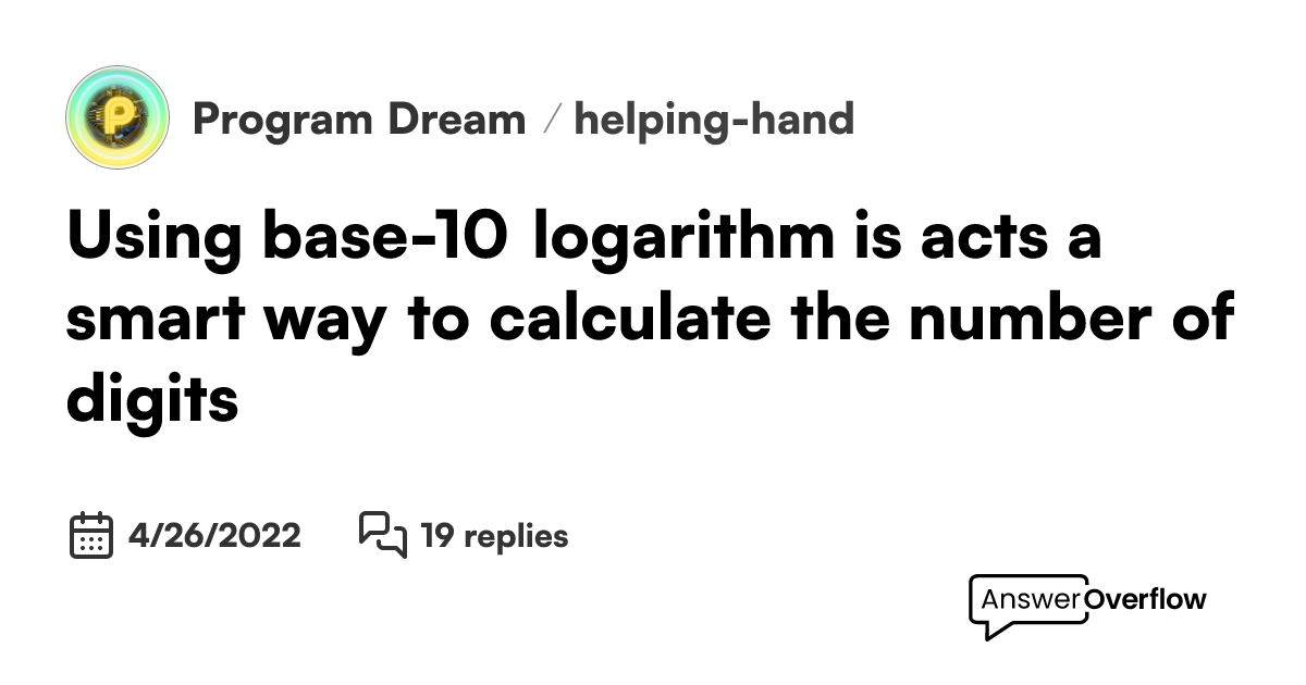 Using base-10 logarithm is acts a smart way to calculate the number of ...