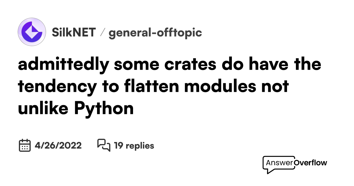 admittedly some crates do have the tendency to “flatten” modules not ...